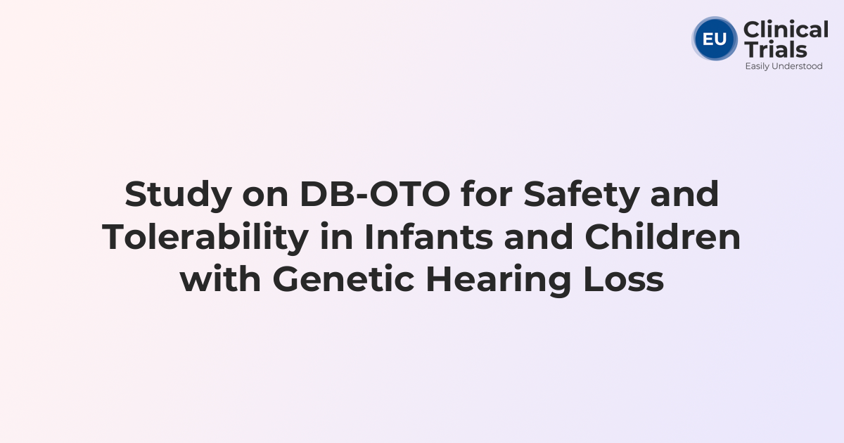 Study on DB-OTO for Safety and Tolerability in Infants and Children ...