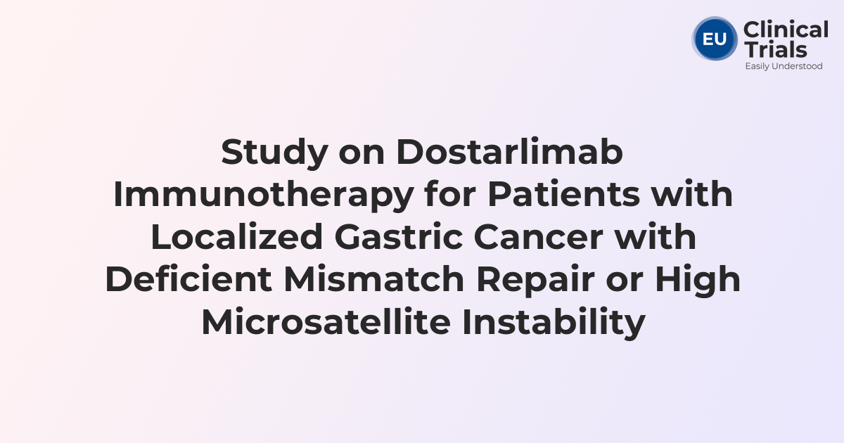 Study on Dostarlimab Immunotherapy for Patients with Localized Gastric ...