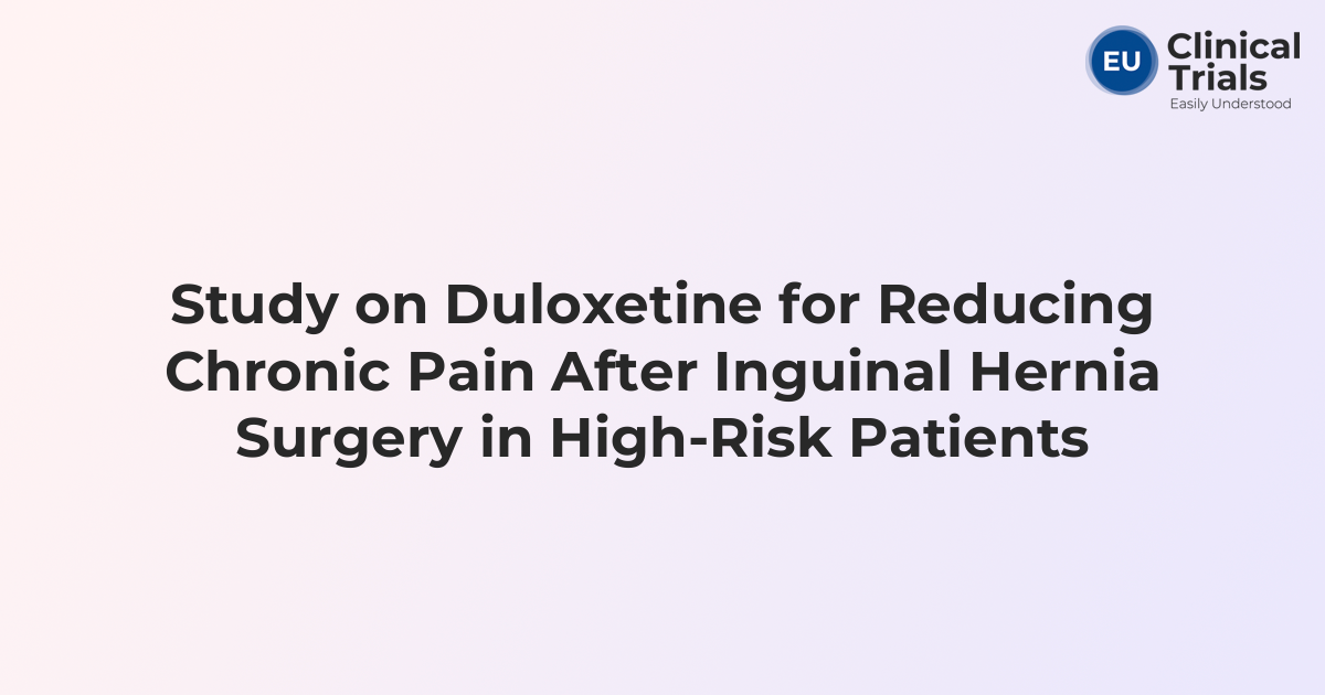 Study On Duloxetine For Reducing Chronic Pain After Inguinal Hernia