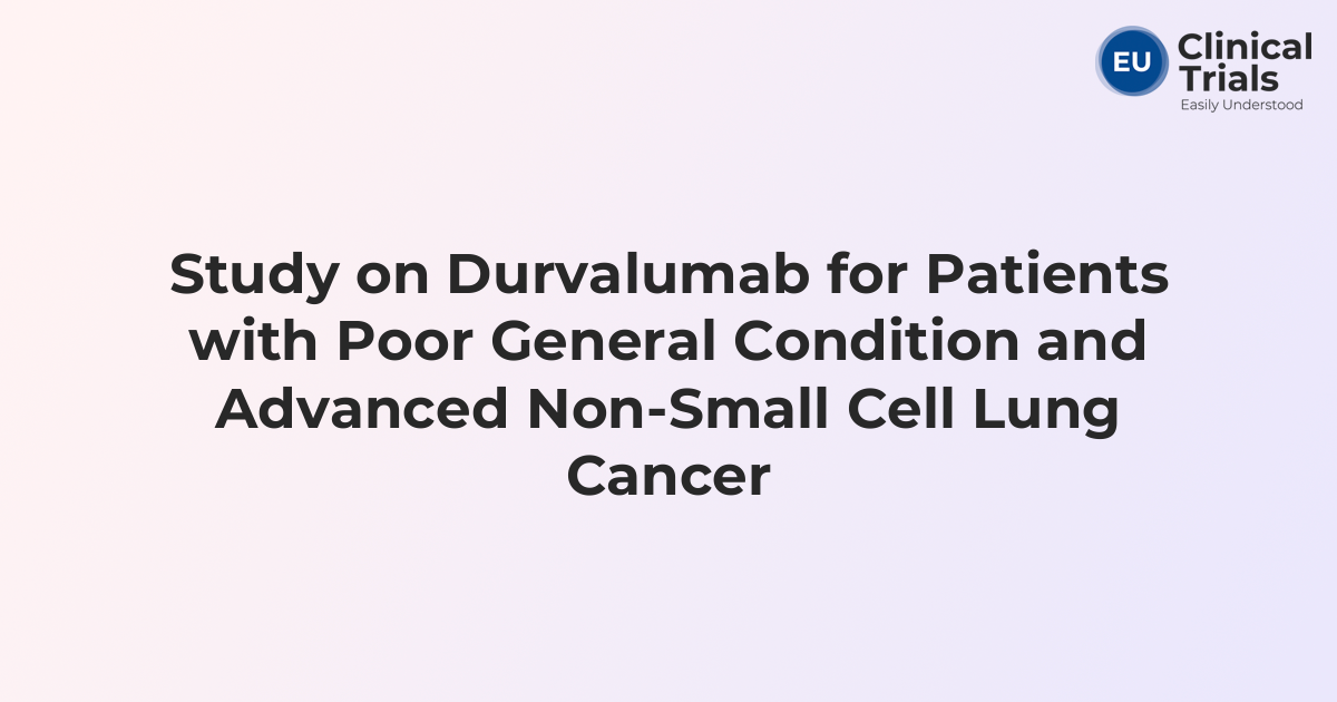 Study on Durvalumab for Patients with Poor General Condition and ...