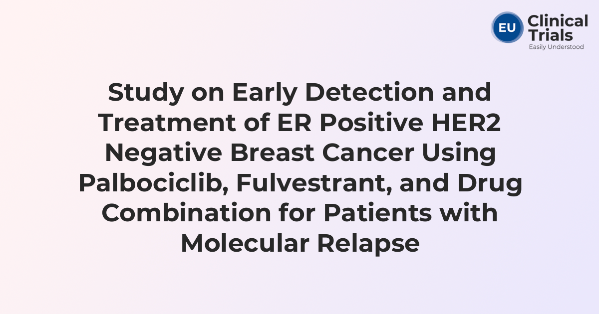 Study on Early Detection and Treatment of ER Positive HER2 Negative ...