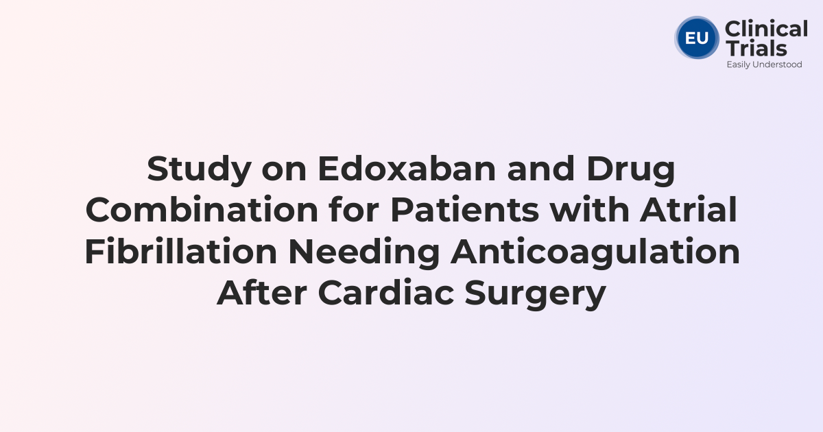 Study on Edoxaban and Drug Combination for Patients with Atrial ...