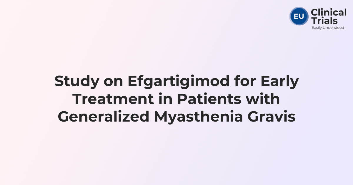 Study on Efgartigimod for Early Treatment in Patients with Generalized ...