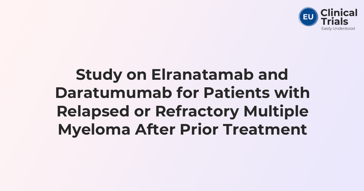 Study on Elranatamab and Daratumumab for Patients with Relapsed or ...