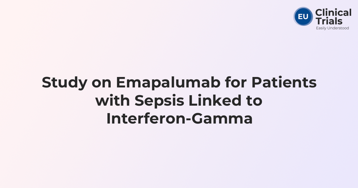 Study on Emapalumab for Patients with Sepsis Linked to Interferon-Gamma