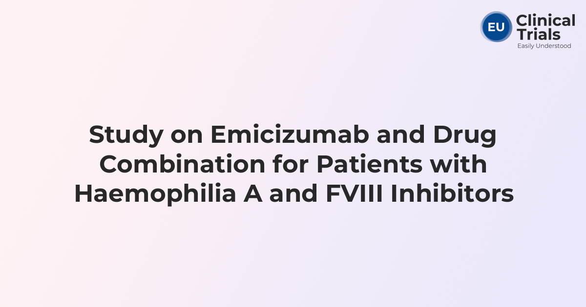 Study on Emicizumab and Drug Combination for Patients with Haemophilia ...