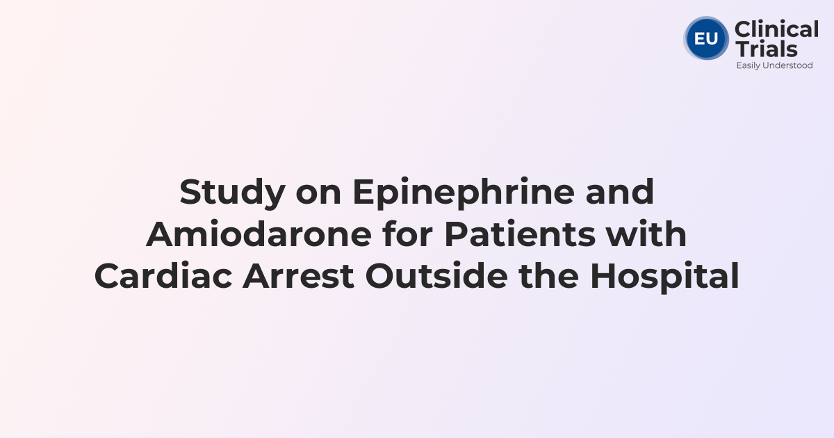 Study on Epinephrine and Amiodarone for Patients with Cardiac Arrest ...
