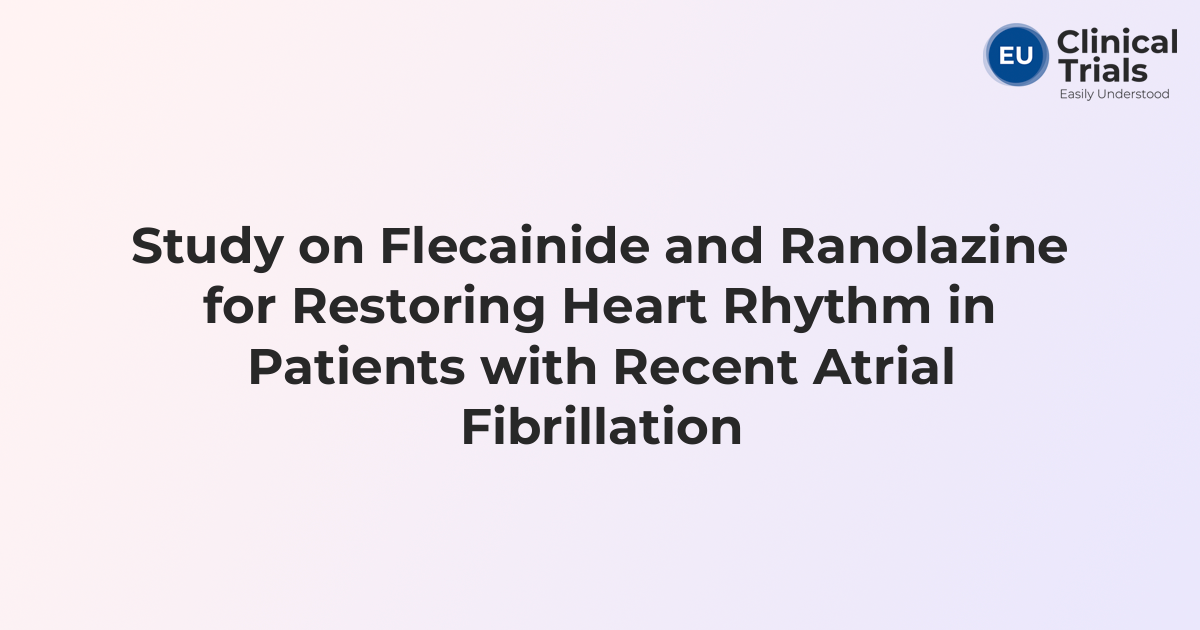 Study on Flecainide and Ranolazine for Restoring Heart Rhythm in ...