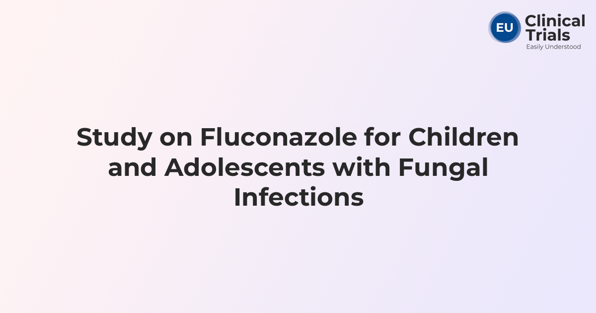 Study on Fluconazole for Children and Adolescents with Fungal Infections