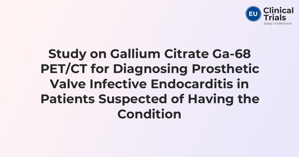 Study on Gallium Citrate Ga-68 PET/CT for Diagnosing Prosthetic Valve ...