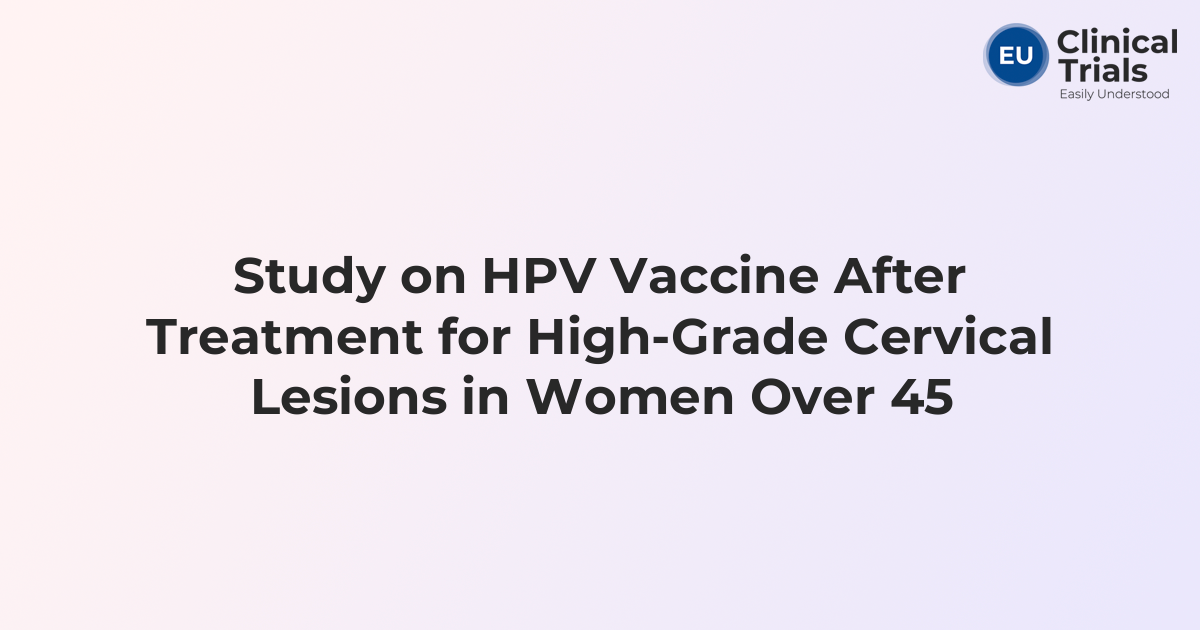 Study on HPV Vaccine After Treatment for High-Grade Cervical Lesions in ...
