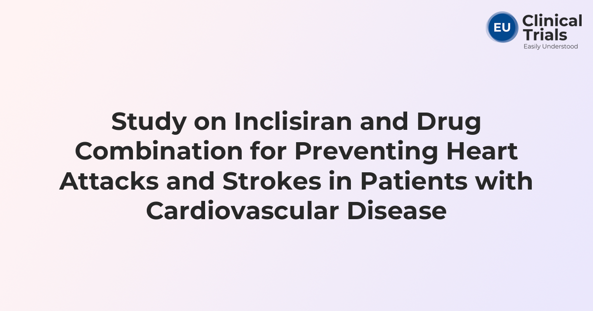 Study of inclisiran to prevent heart attacks and strokes in people with ...