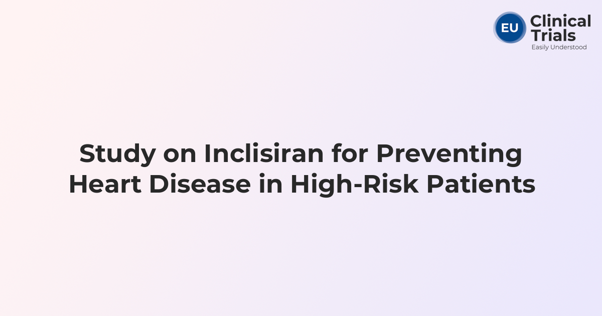 Study on Inclisiran for Preventing Heart Disease in High-Risk Patients