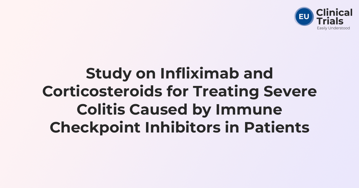 Study on Infliximab and Corticosteroids for Treating Severe Colitis Caused by Immune Checkpoint ...
