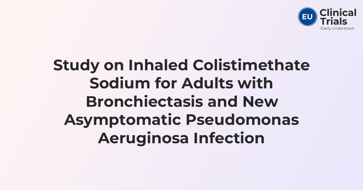 Study on Inhaled Colistimethate Sodium for Adults with Bronchiectasis ...