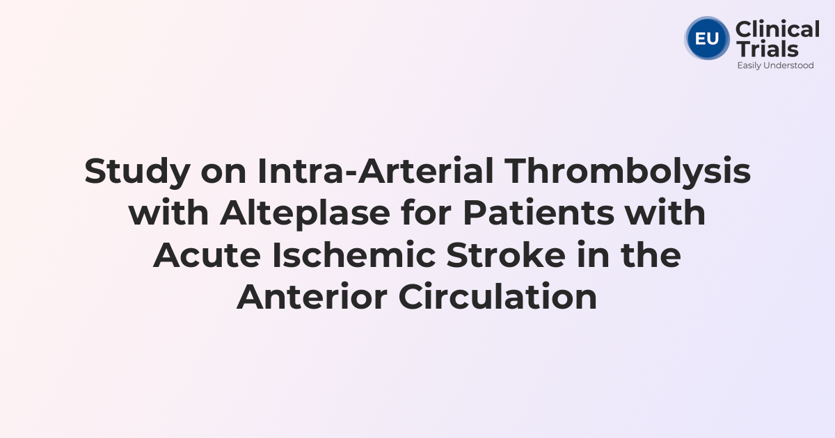 Study on Intra-Arterial Thrombolysis with Alteplase for Patients with Acute Ischemic Stroke in ...