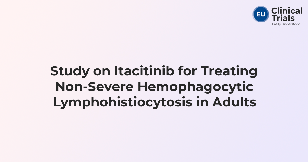 Study on Itacitinib for Treating Non-Severe Hemophagocytic ...