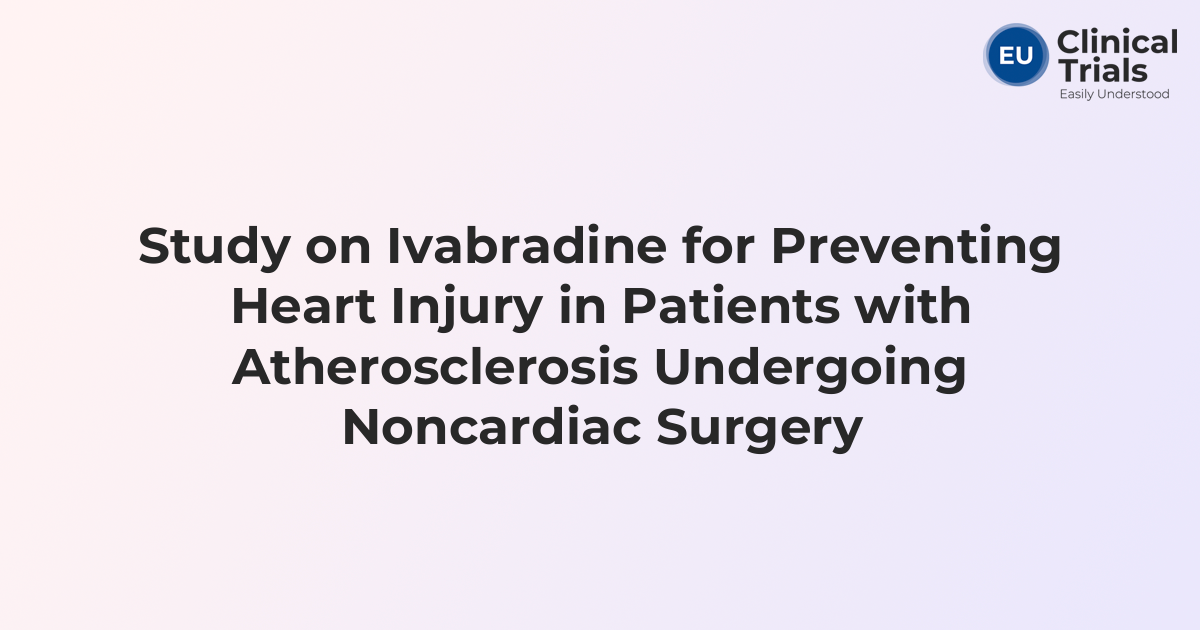 Study on Ivabradine for Preventing Heart Injury in Patients with Atherosclerosis Undergoing ...