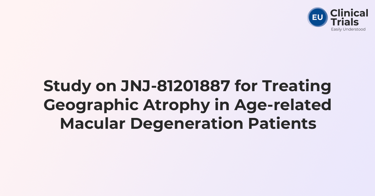 Study on JNJ-81201887 for Treating Geographic Atrophy in Age-related ...