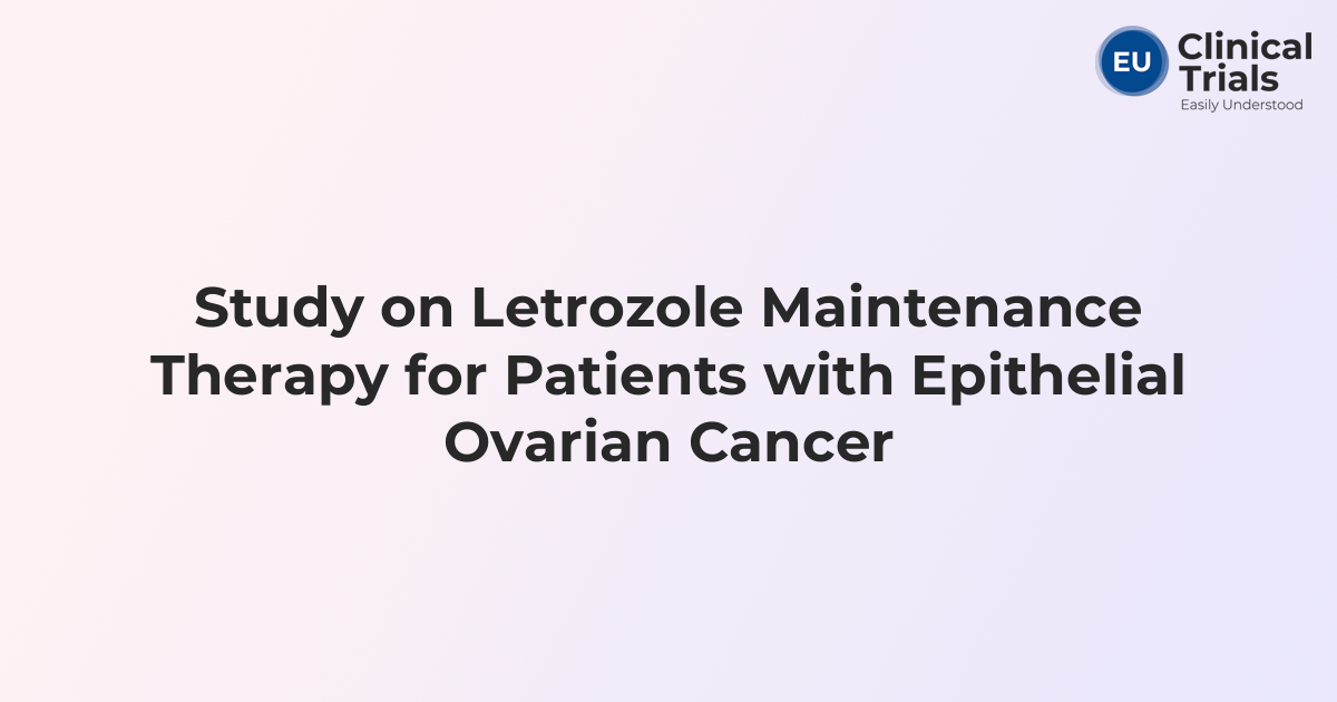 Study on Letrozole Maintenance Therapy for Patients with Epithelial ...