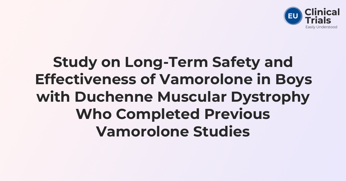 Study on Long-Term Safety and Effectiveness of Vamorolone in Boys with ...