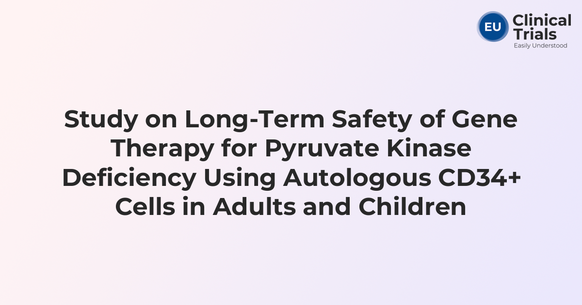 Study on Long-Term Safety of Gene Therapy for Pyruvate Kinase ...