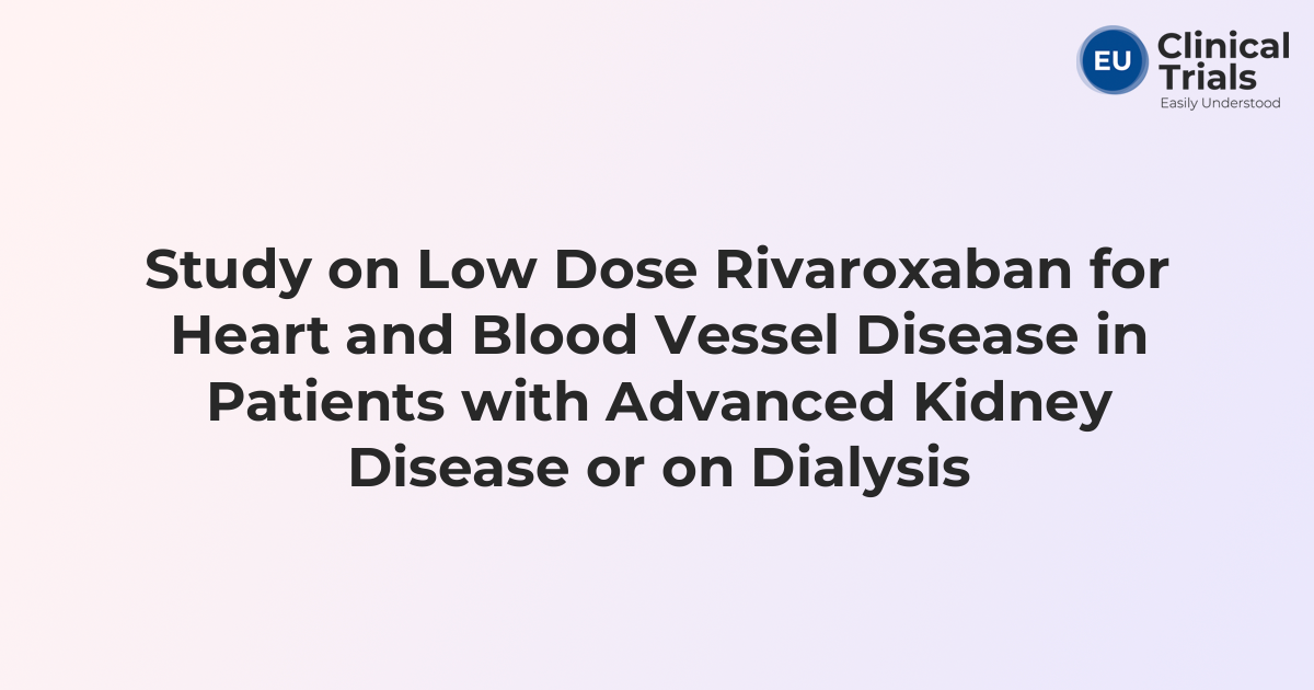 Study on Low Dose Rivaroxaban for Heart and Blood Vessel Disease in ...