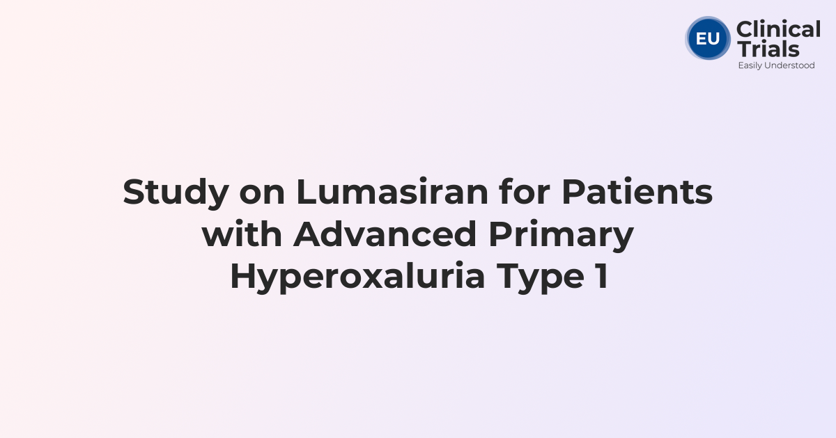 Study on Lumasiran for Patients with Advanced Primary Hyperoxaluria Type 1