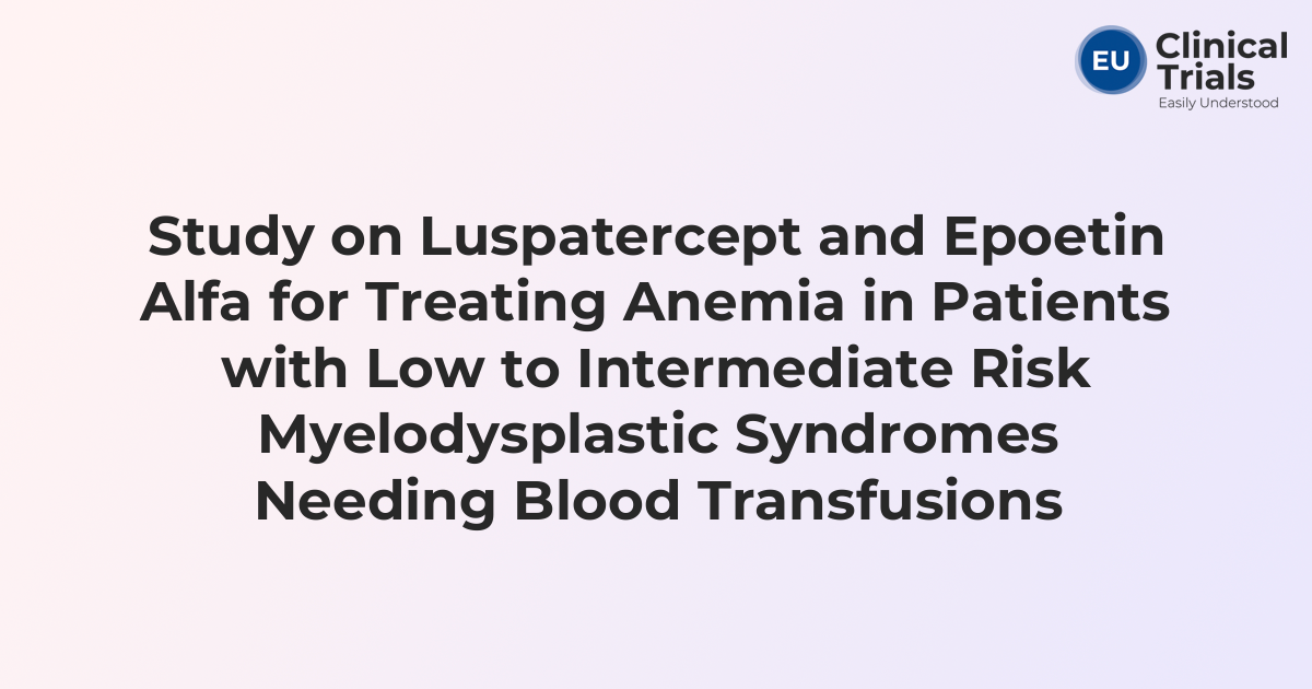 Study on Luspatercept and Epoetin Alfa for Treating Anemia in Patients ...