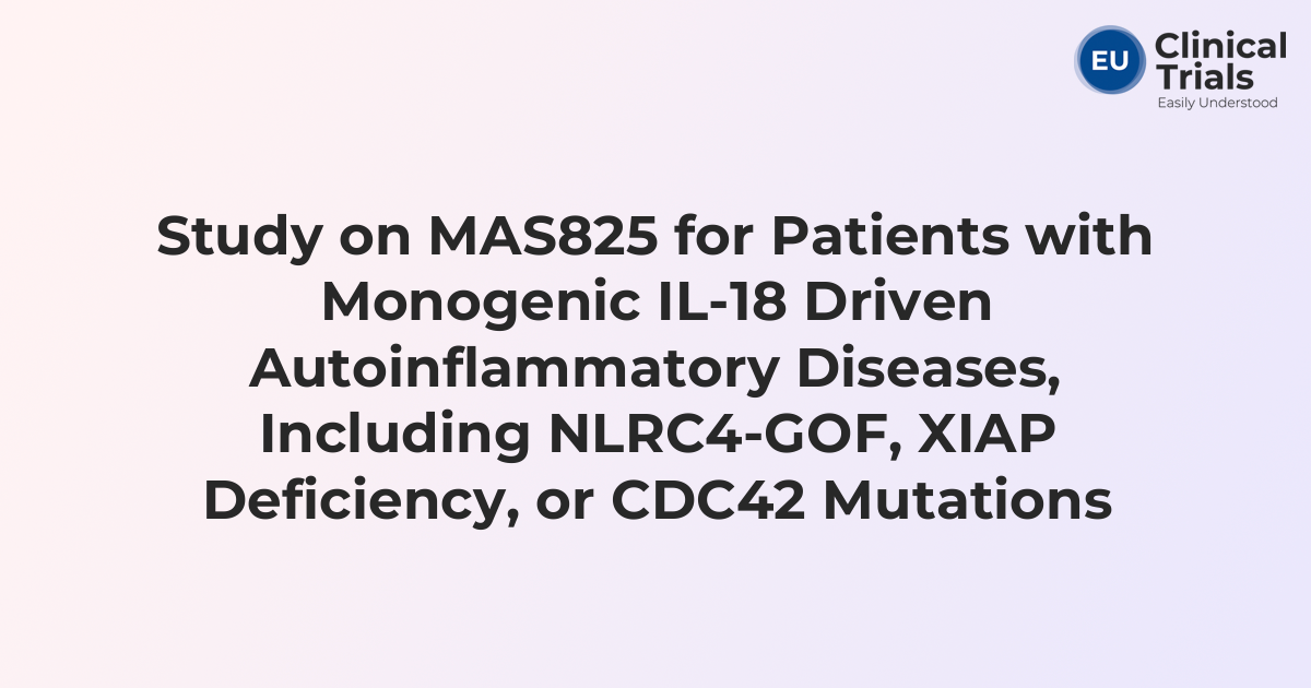Study on MAS825 for Patients with Monogenic IL-18 Driven ...