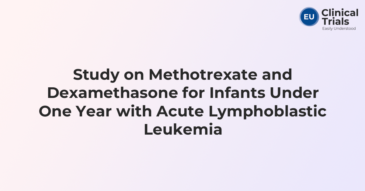 Study on Methotrexate and Dexamethasone for Infants Under One Year with ...
