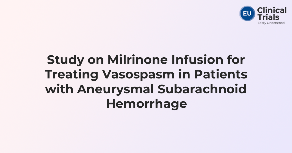 Study on Milrinone Infusion for Treating Vasospasm in Patients with ...