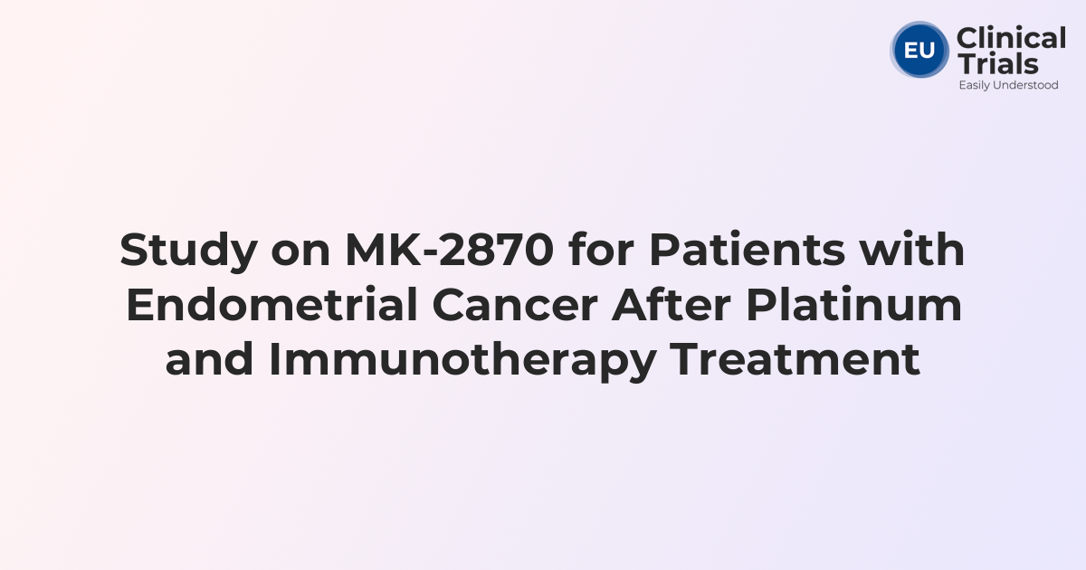 Study on MK-2870 for Patients with Endometrial Cancer After Platinum ...