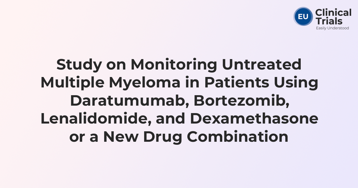 Study on Monitoring Untreated Multiple Myeloma in Patients Using Daratumumab, Bortezomib ...