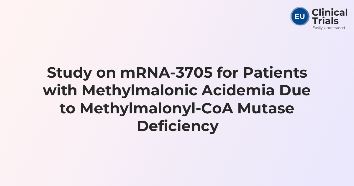 Study on mRNA-3705 for Patients with Methylmalonic Acidemia Due to Methylmalonyl-CoA Mutase ...