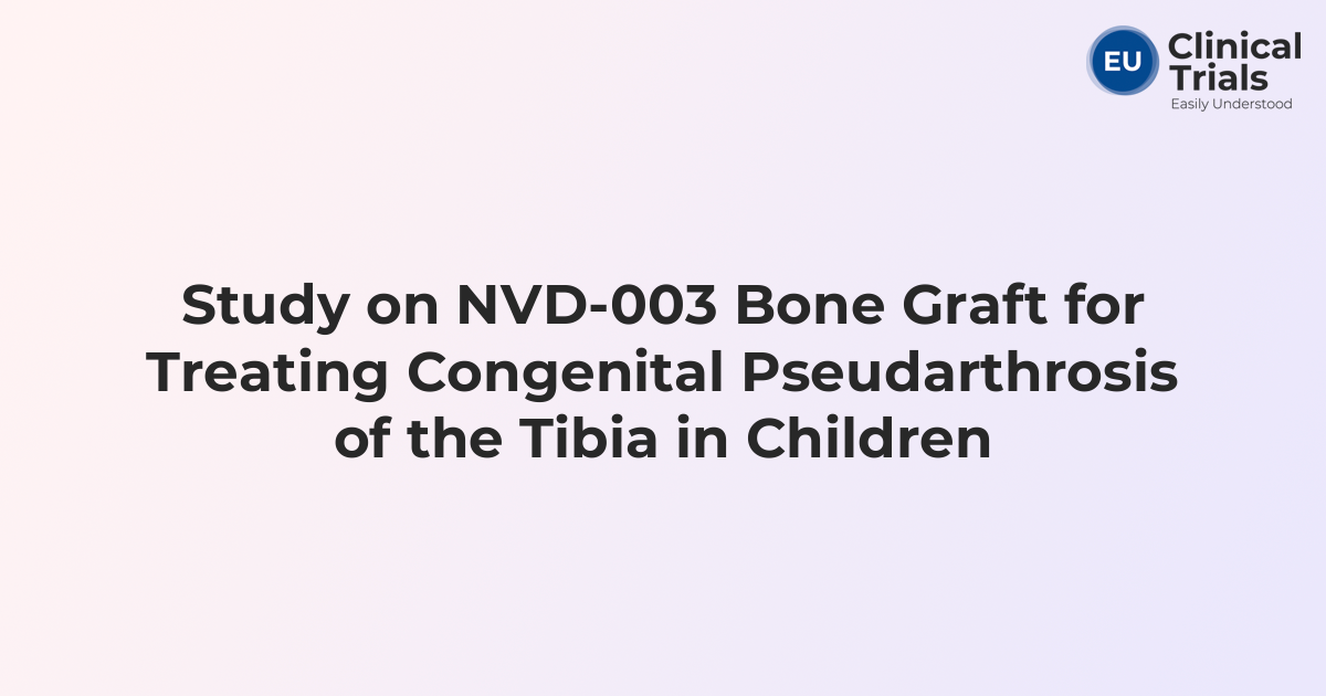 Study on NVD-003 Bone Graft for Treating Congenital Pseudarthrosis of ...