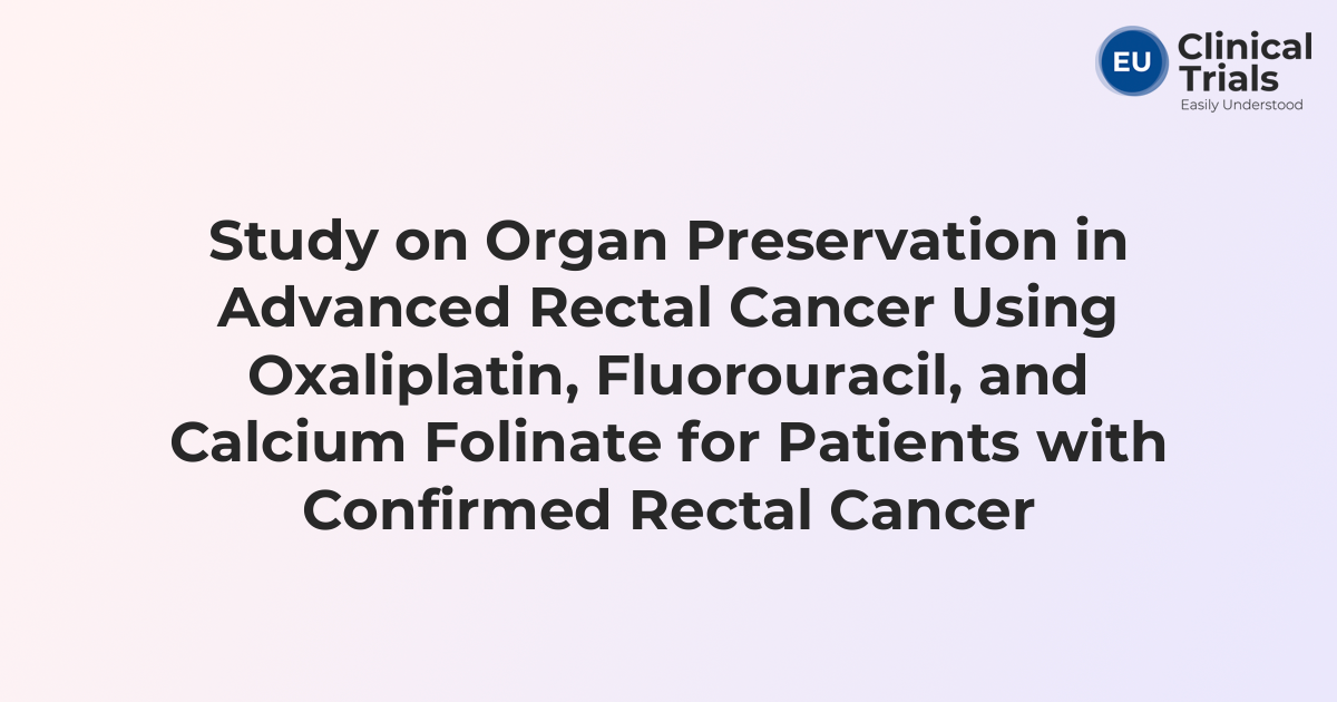 Study on Organ Preservation in Advanced Rectal Cancer Using Oxaliplatin ...