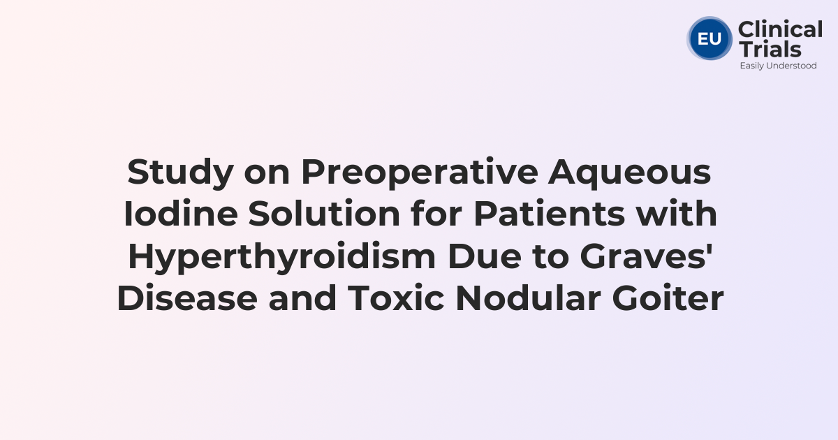Study on Preoperative Aqueous Iodine Solution for Patients with Hyperthyroidism Due to Graves ...