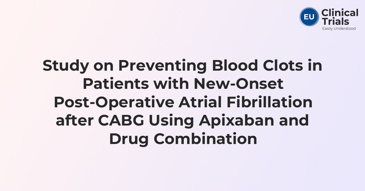 Study on Preventing Blood Clots in Patients with New-Onset Post ...