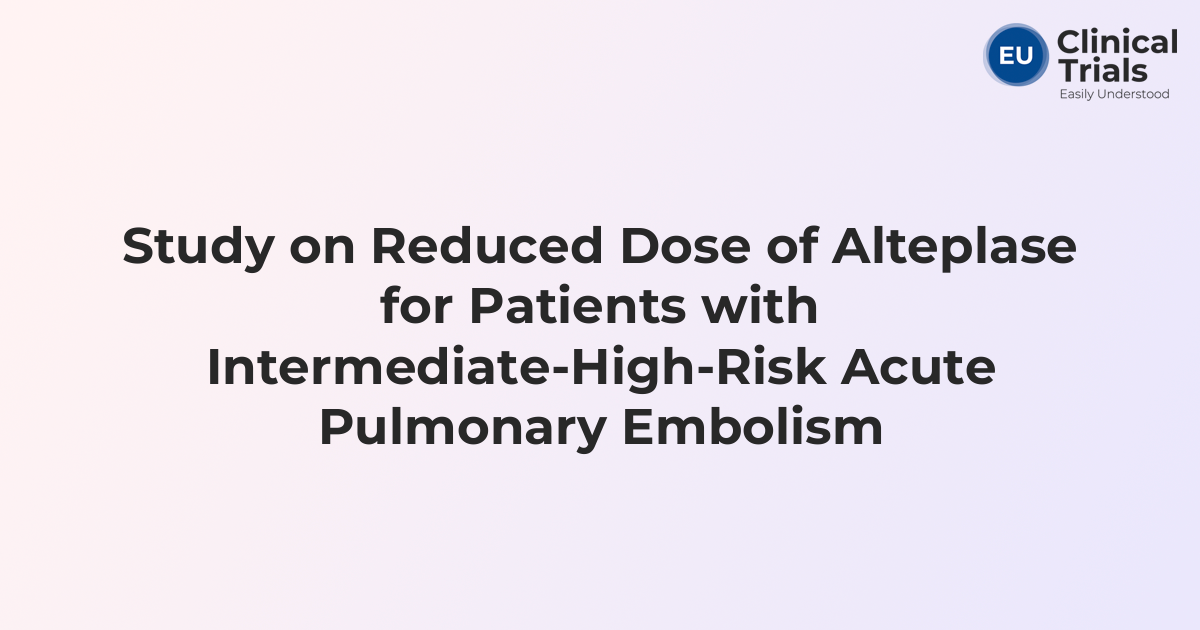Study on Reduced Dose of Alteplase for Patients with Intermediate-High ...