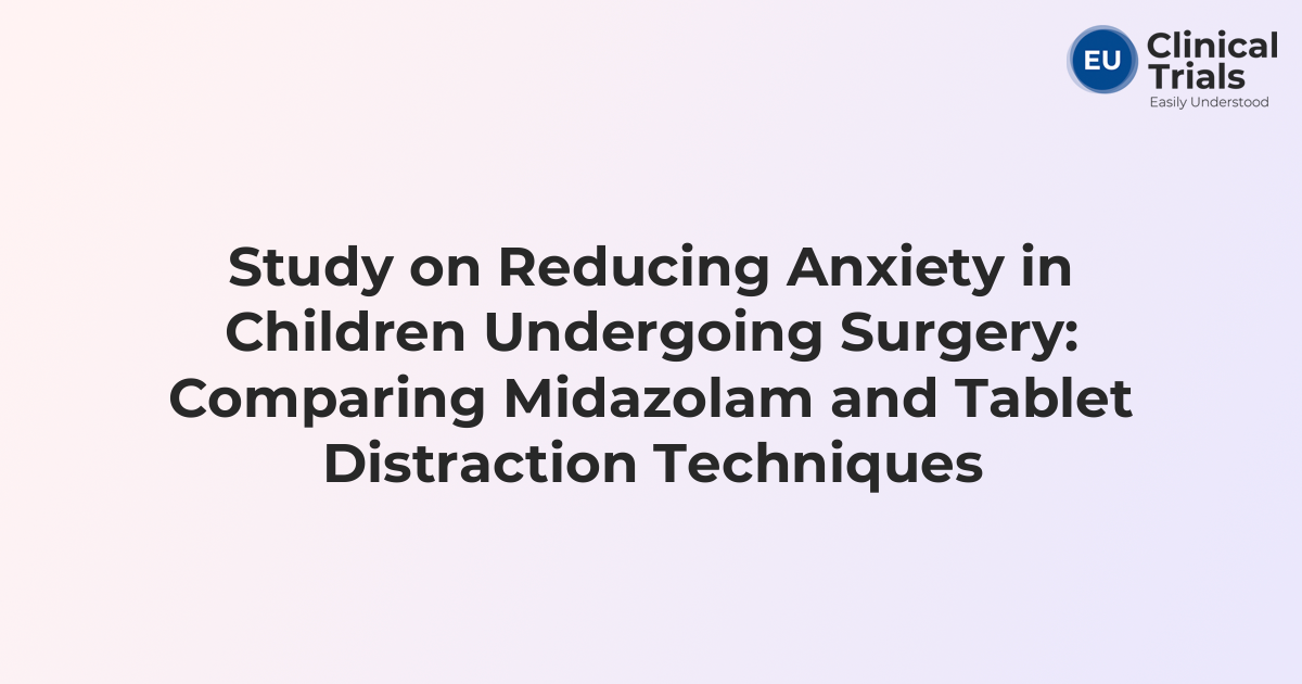 Study on Reducing Anxiety in Children Undergoing Surgery: Comparing ...