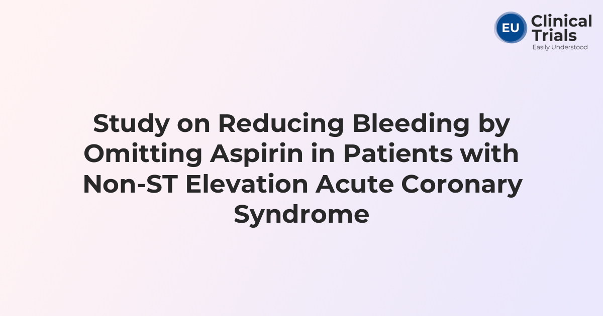 Study on Reducing Bleeding by Omitting Aspirin in Patients with Non-ST ...