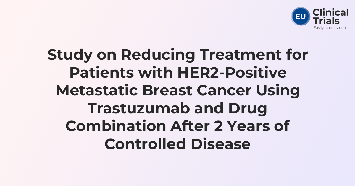 Study on Reducing Treatment for Patients with HER2-Positive Metastatic ...