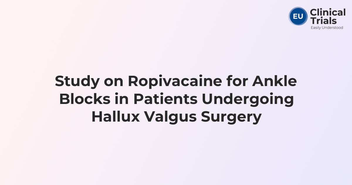 Study on Ropivacaine for Ankle Blocks in Patients Undergoing Hallux ...