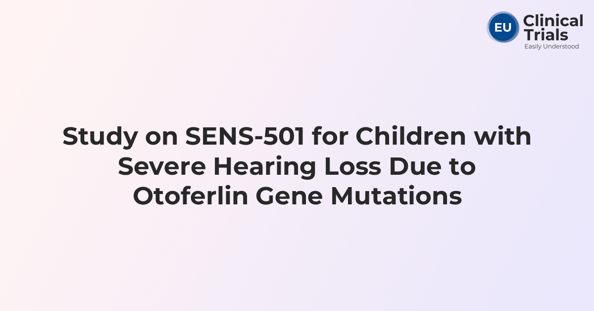 Study on SENS-501 for Children with Severe Hearing Loss Due to Otoferlin Gene Mutations