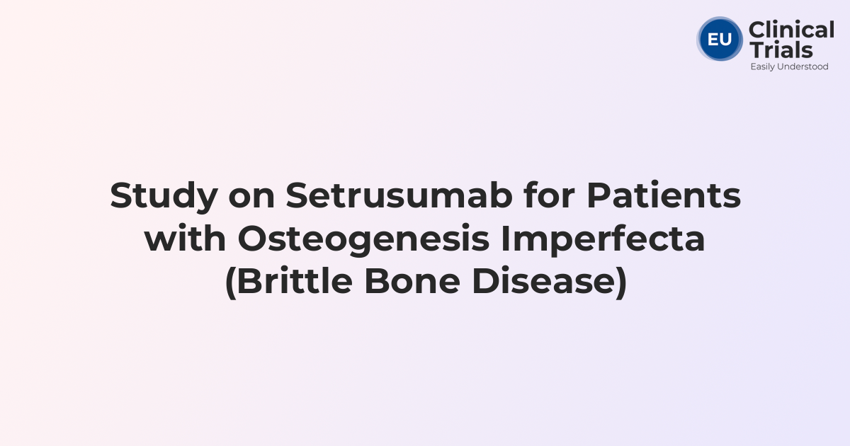 Study on Setrusumab for Patients with Osteogenesis Imperfecta (Brittle ...