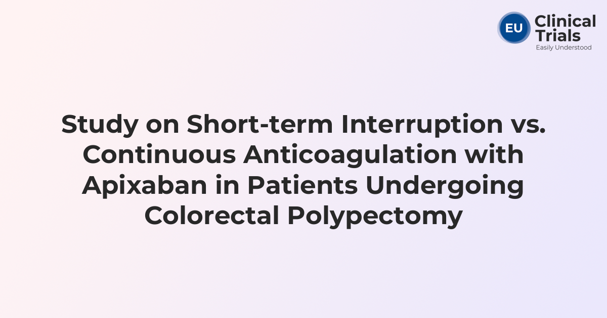 Study on Short-term Interruption vs. Continuous Anticoagulation with ...