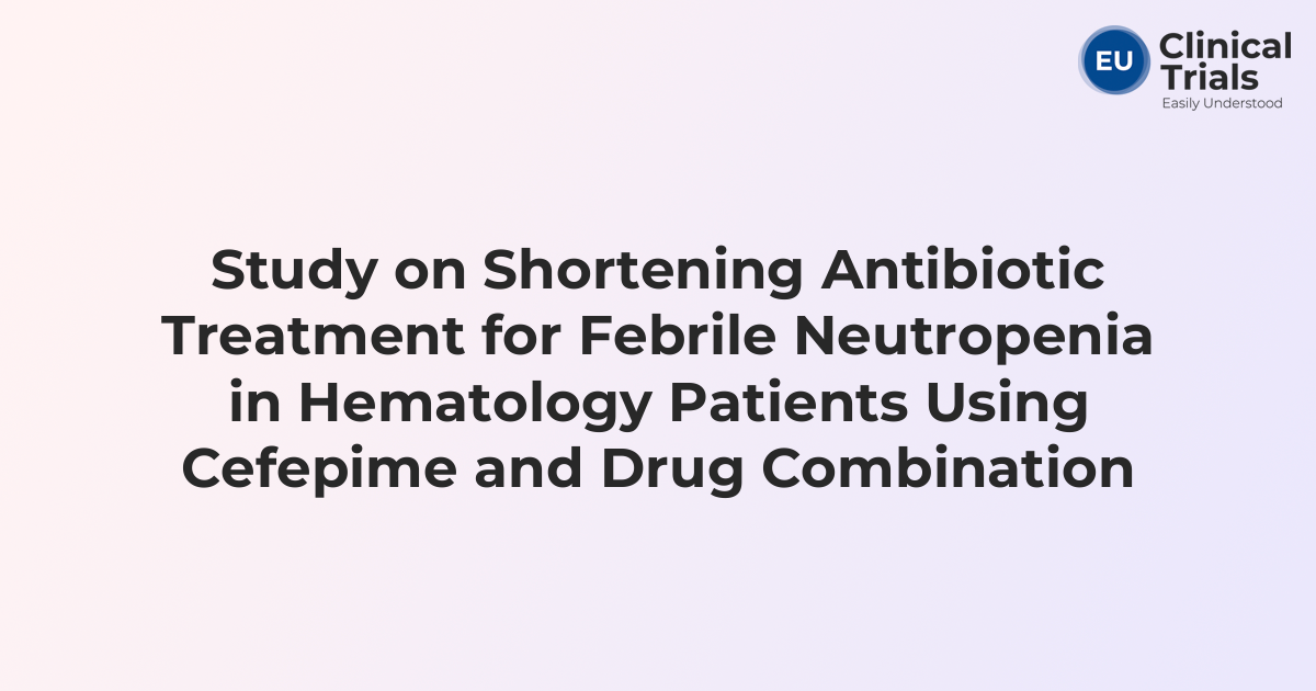 Study on Shortening Antibiotic Treatment for Febrile Neutropenia in ...