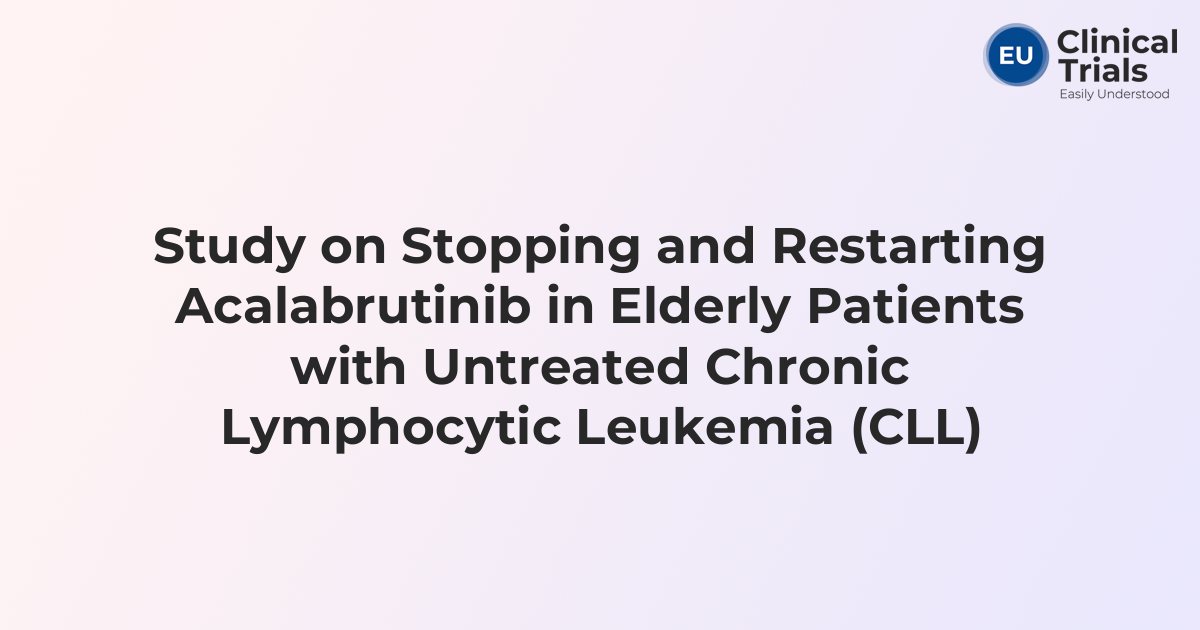 Study on Stopping and Restarting Acalabrutinib in Elderly Patients with ...