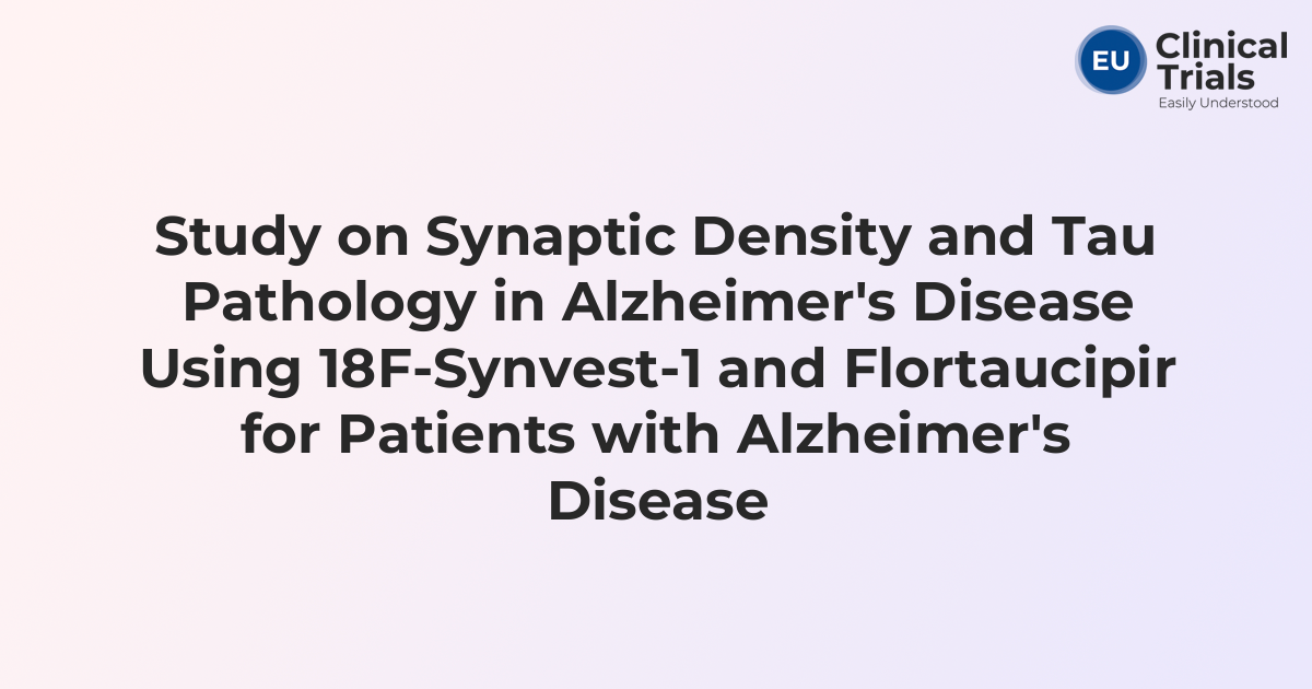 Study on Synaptic Density and Tau Pathology in Alzheimer’s Disease Using 18F-Synvest-1 and ...